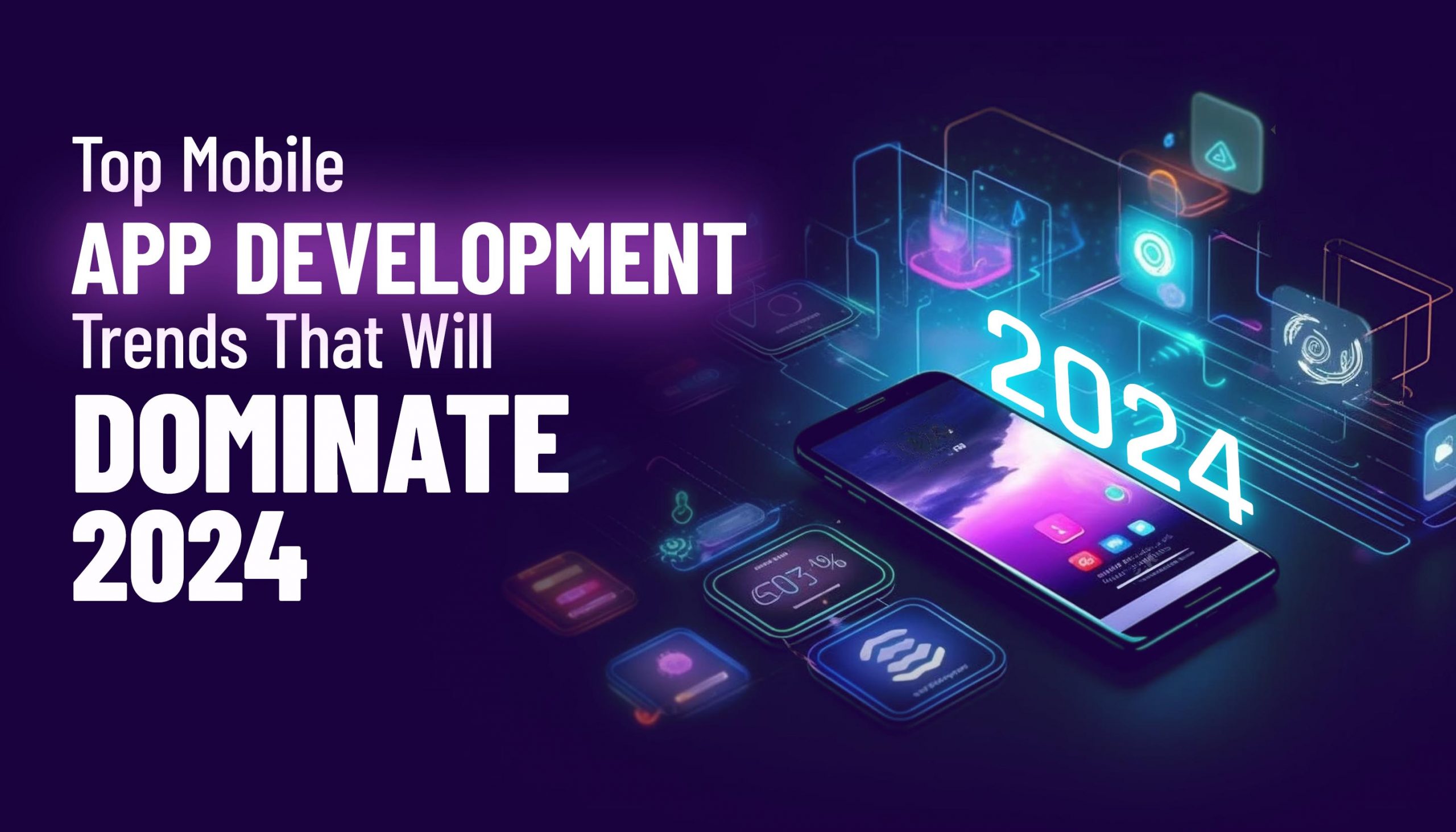 Top Mobile App Development Trends To Watch In 2024
